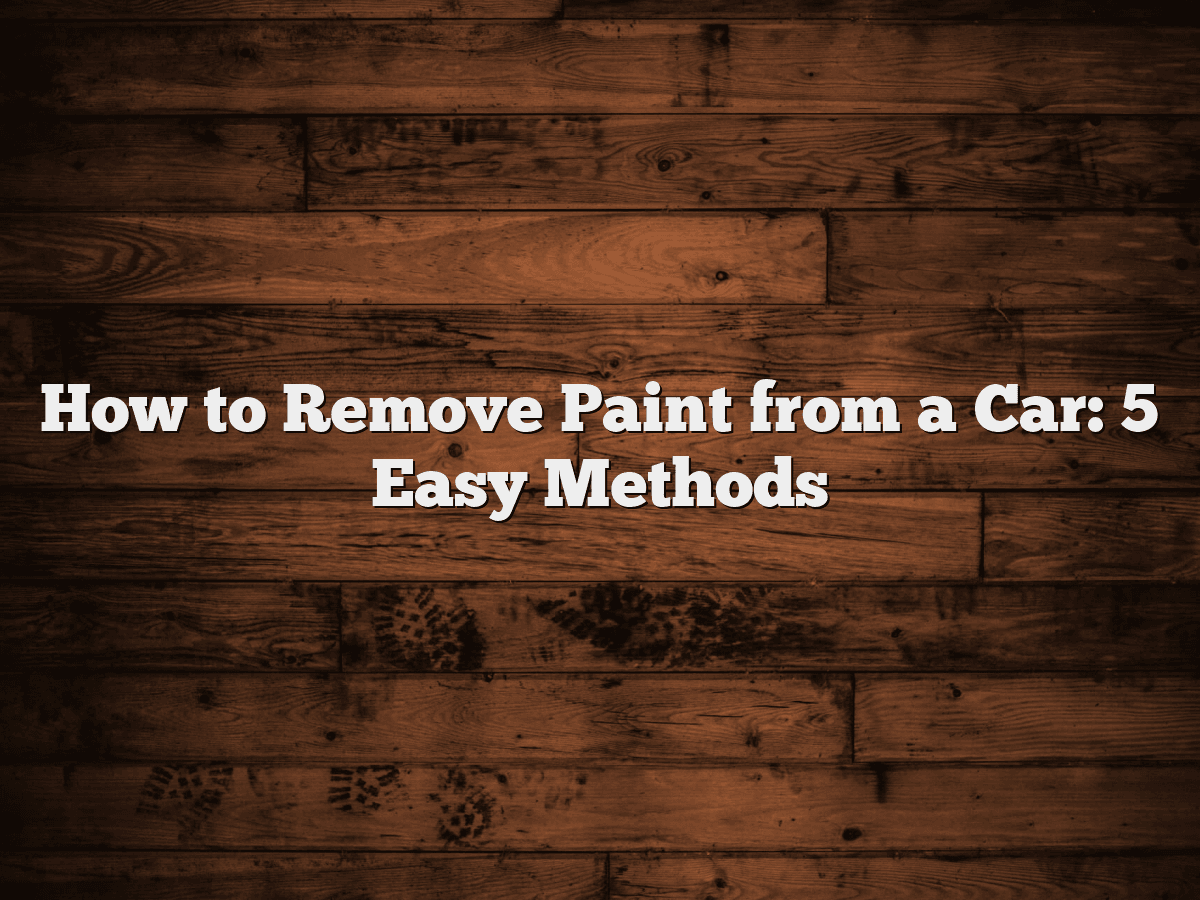 How to Remove Paint from a Car: 5 Easy Methods - CarXplorer