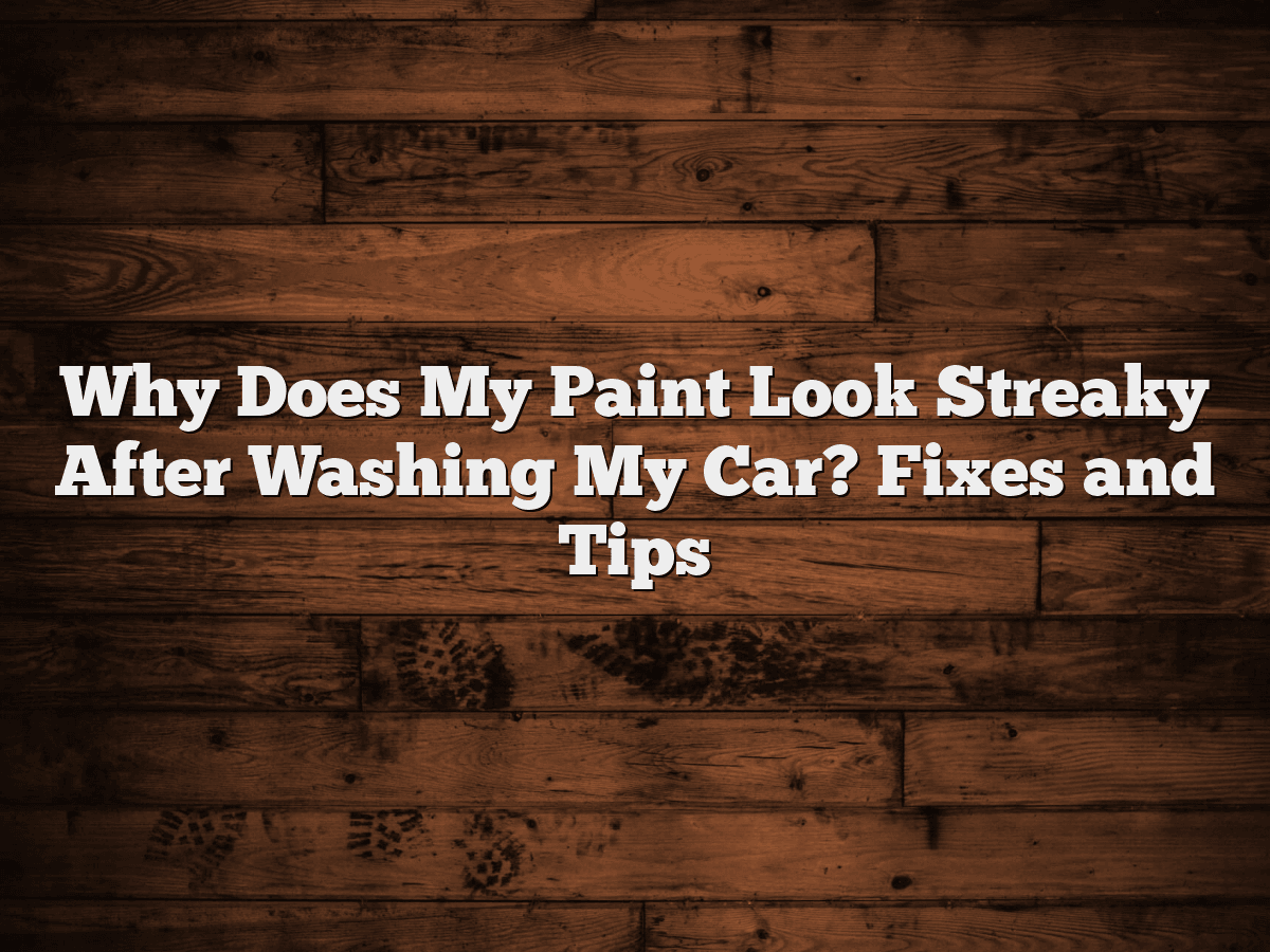 Why Does My Paint Look Streaky After Washing My Car? Fixes and Tips ...