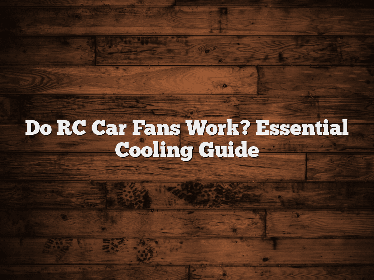 Do RC Car Fans Work? Essential Cooling Guide - CarXplorer