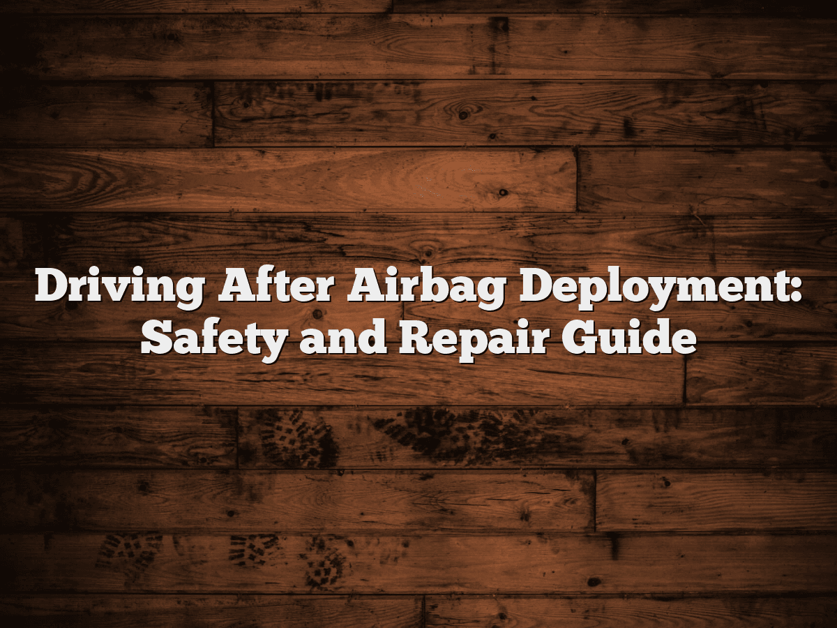 Driving After Airbag Deployment: Safety and Repair Guide - CarXplorer