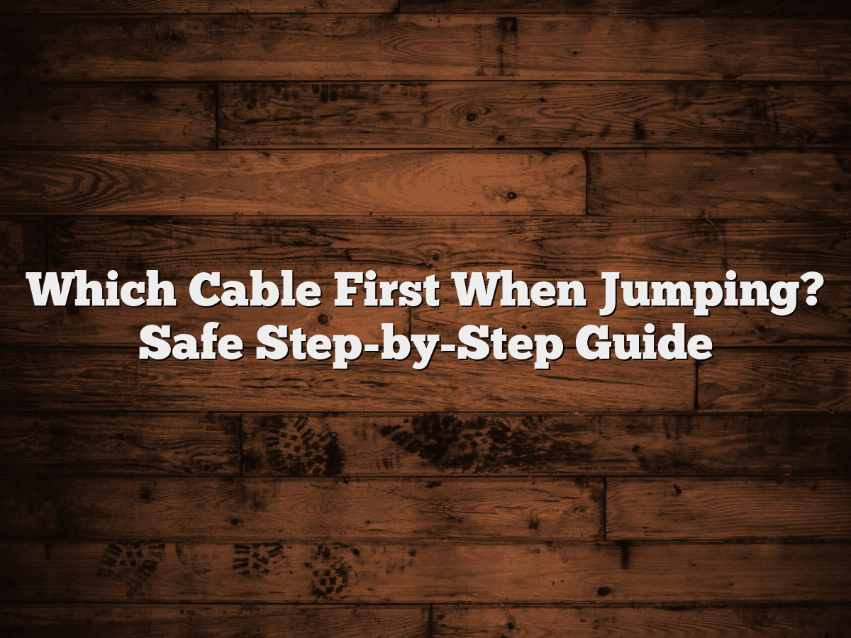 Which Cable First When Jumping? Safe Step-by-Step Guide - CarXplorer